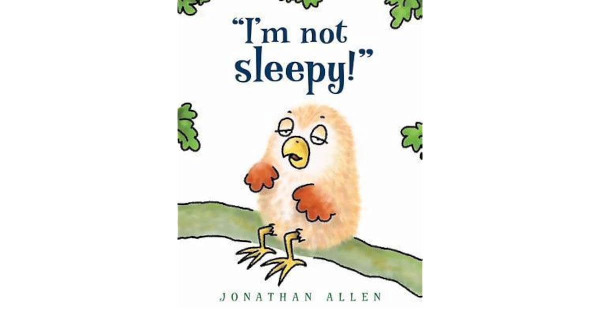 I'm Not Sleepy! by Jonathan Allen
