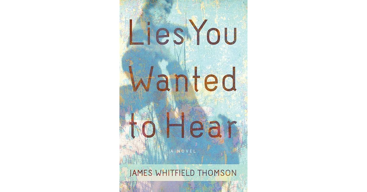 Lies You Wanted to Hear by James Whitfield Thomson