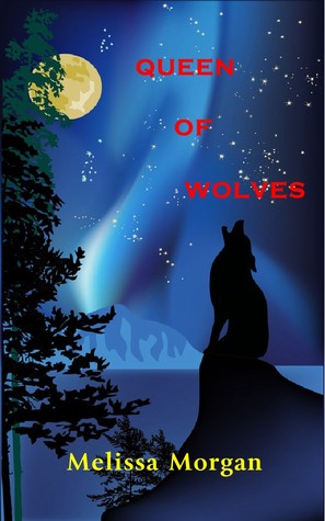 Queen of Wolves (Queen of Wolves, #1) by Melissa Morgan