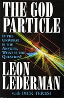 The God Particle: If the Universe Is the Answer, What Is the Question ...