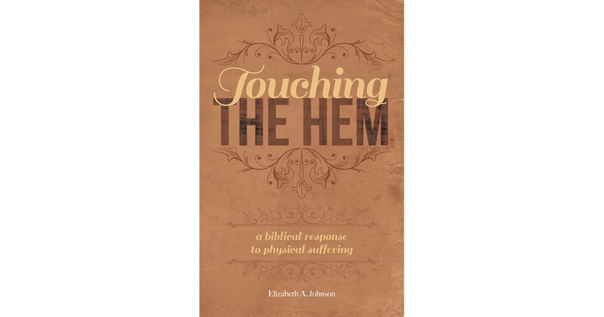 Touching the Hem: A Biblical Response to Physical Suffering by ...