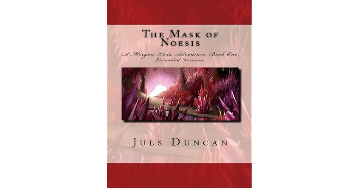 The Mask of Noesis, A Morgan Koda Adventure, Book One. by Juls Duncan
