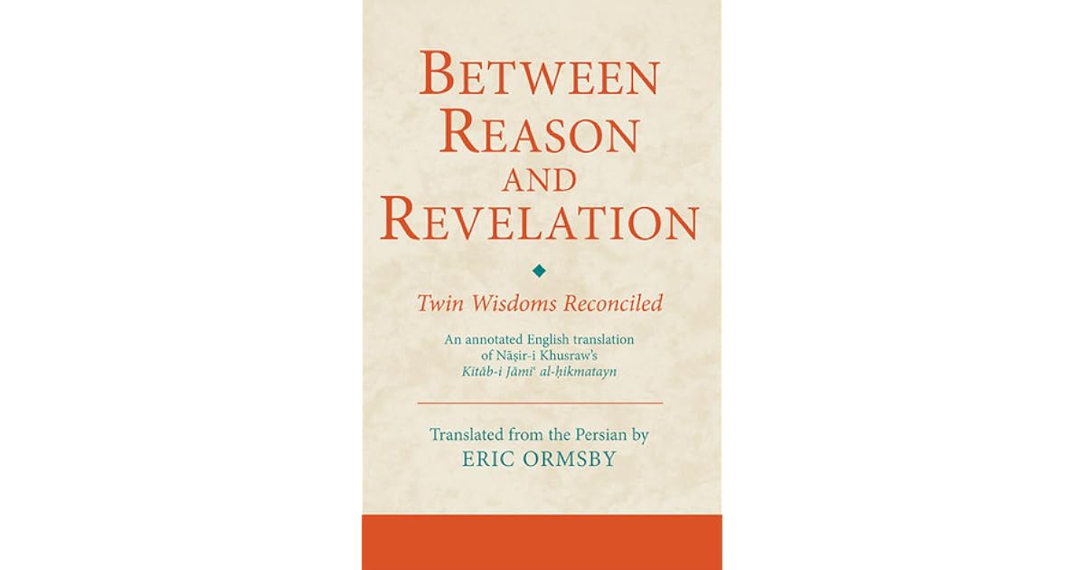 Between Reason and Revelation: Twin Wisdoms Reconciled by Nasir-i Khusraw