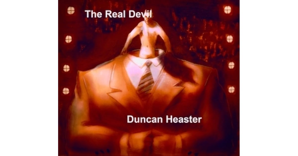 The Real Devil: A Biblical Exploration by Duncan Heaster