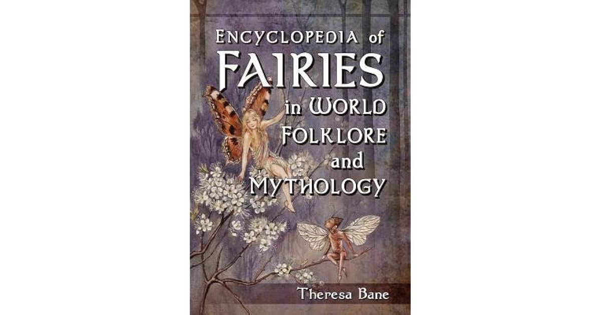 Encyclopedia of Fairies in World Folklore and Mythology by Theresa Bane