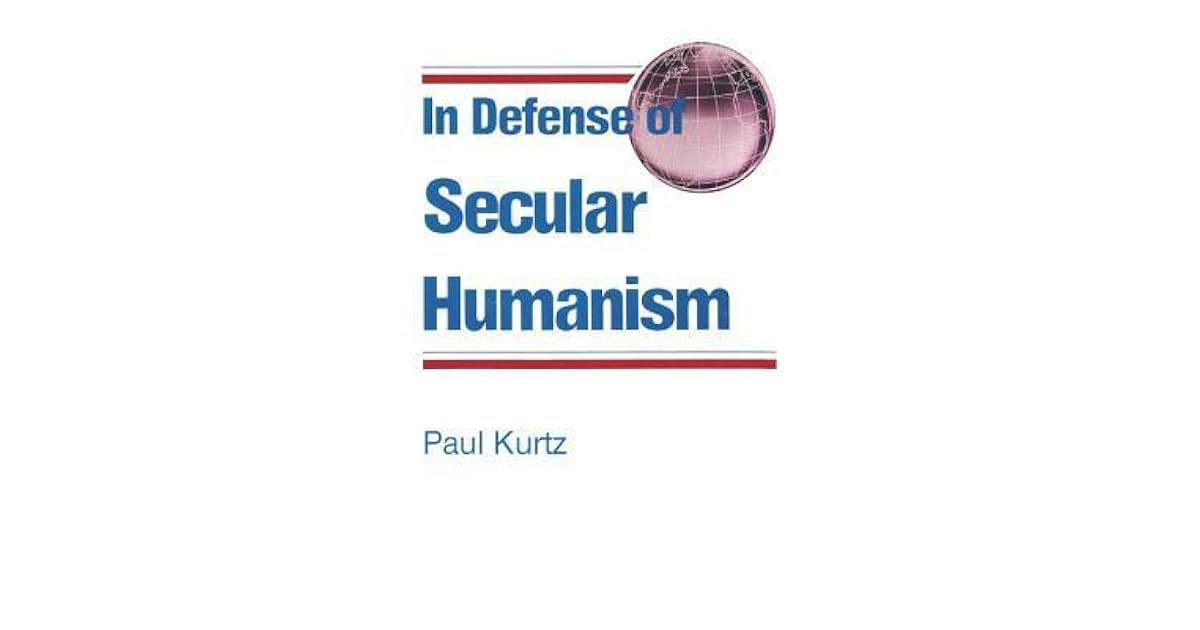 In Defense of Secular Humanism by Paul Kurtz