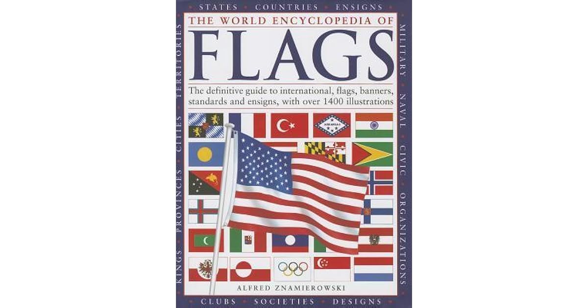 The World Encyclopedia of Flags: The Definitive Guide to International ...