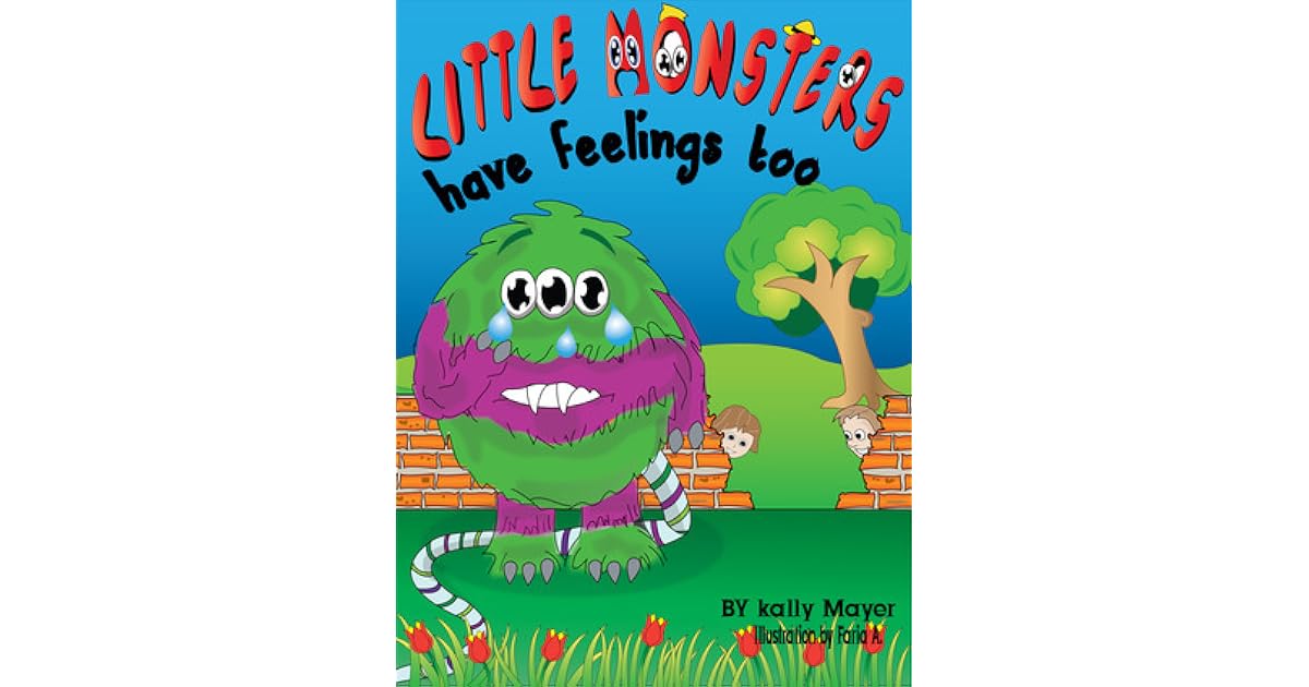 Little Monsters have Feelings too by Kally Mayer
