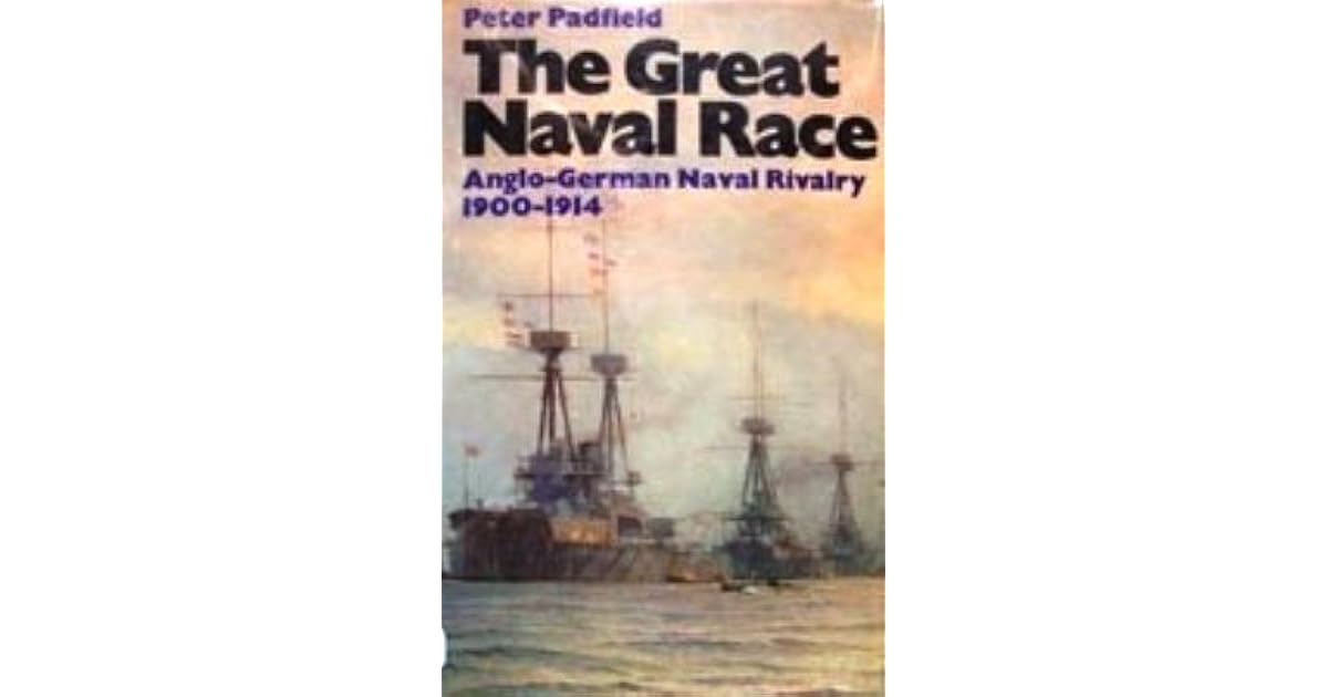 The Great Naval Race: The Anglo-German Naval Rivalry, 1900-1914 by ...