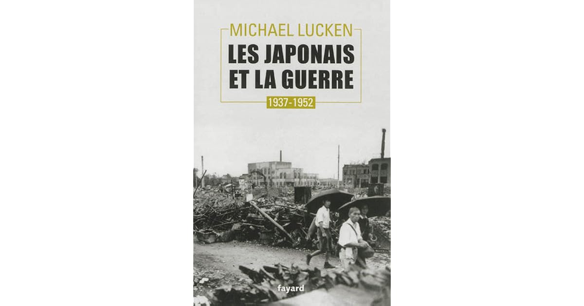Les Japonais et la Guerre: 1937-1952 by Michael Lucken