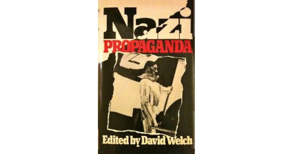 Nazi Propaganda: The Power and the Limitations by David Welch
