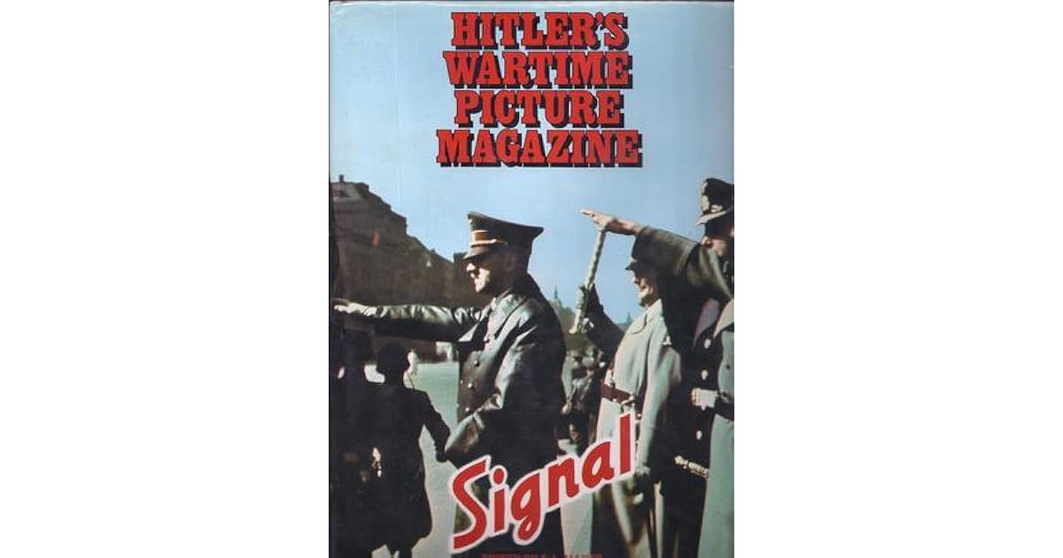 Signal- Hitler's Wartime Picture Magazine by Sydney L. Mayer