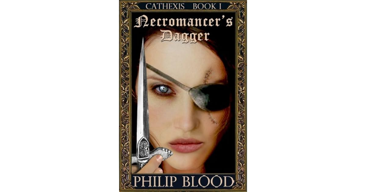 Cathexis: Necromancer's Dagger by Philip Blood