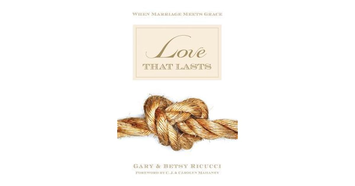 Love That Lasts: When Marriage Meets Grace by Gary Ricucci