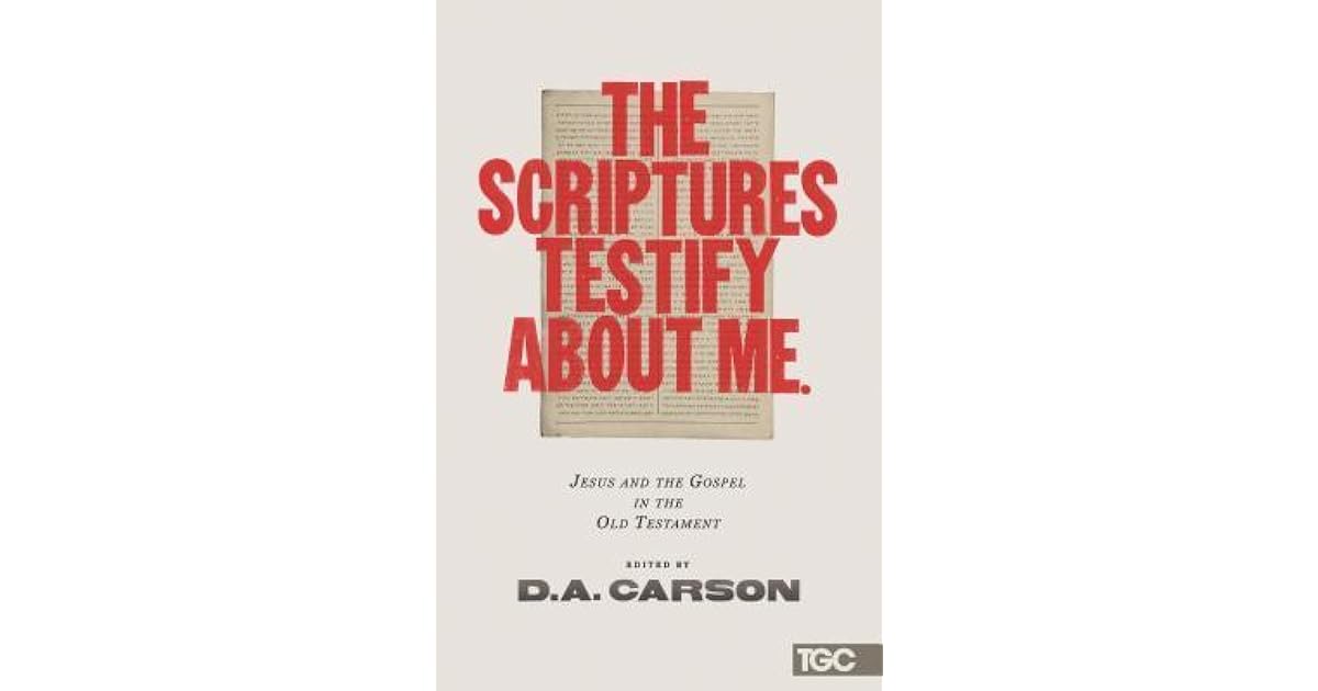 The Scriptures Testify about Me: Jesus and the Gospel in the Old ...