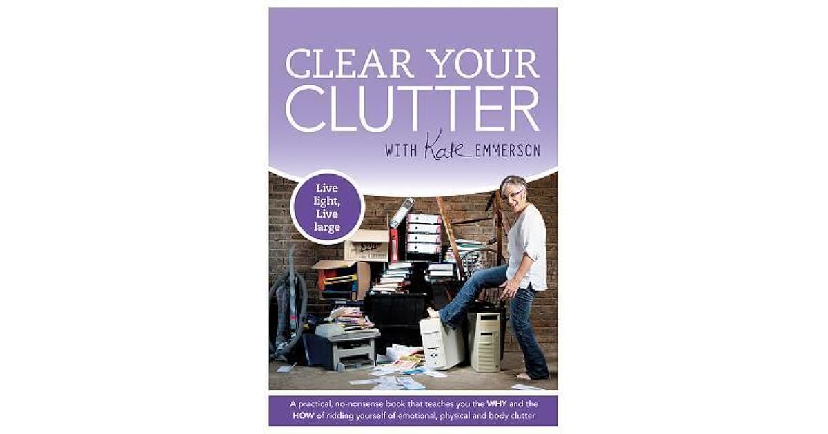 Clear Your Clutter by Kate Emmerson