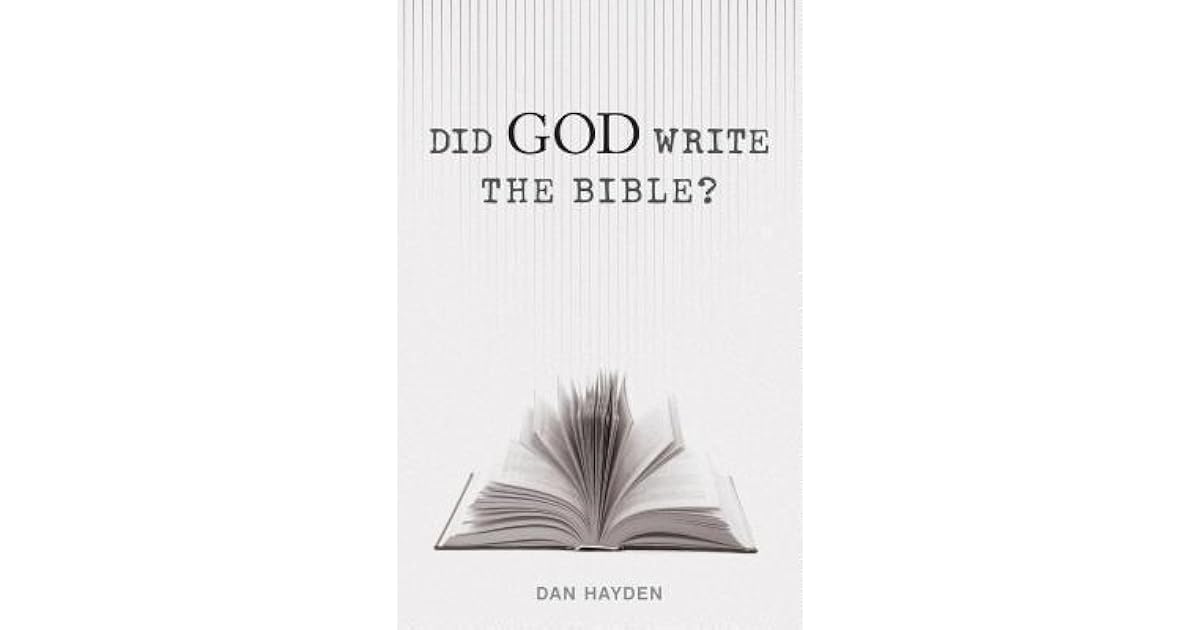 Did God Write The Bible? by Dan Hayden