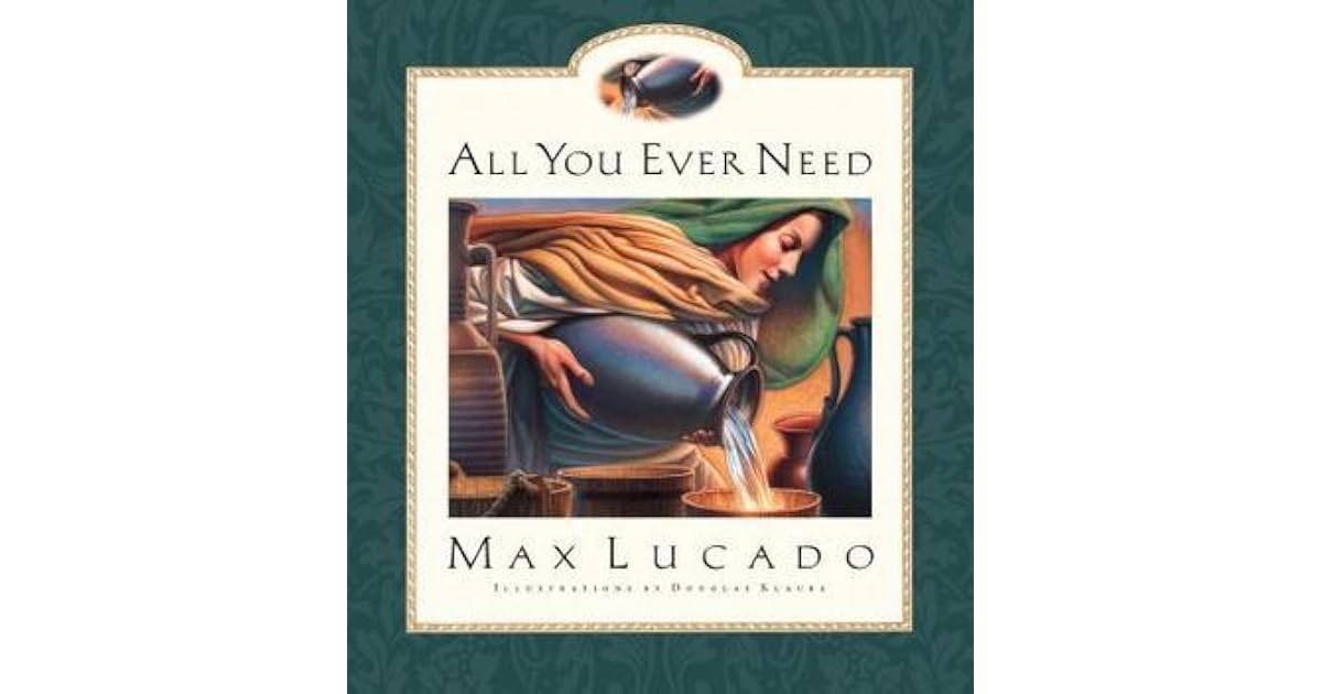 All You Ever Need by Max Lucado