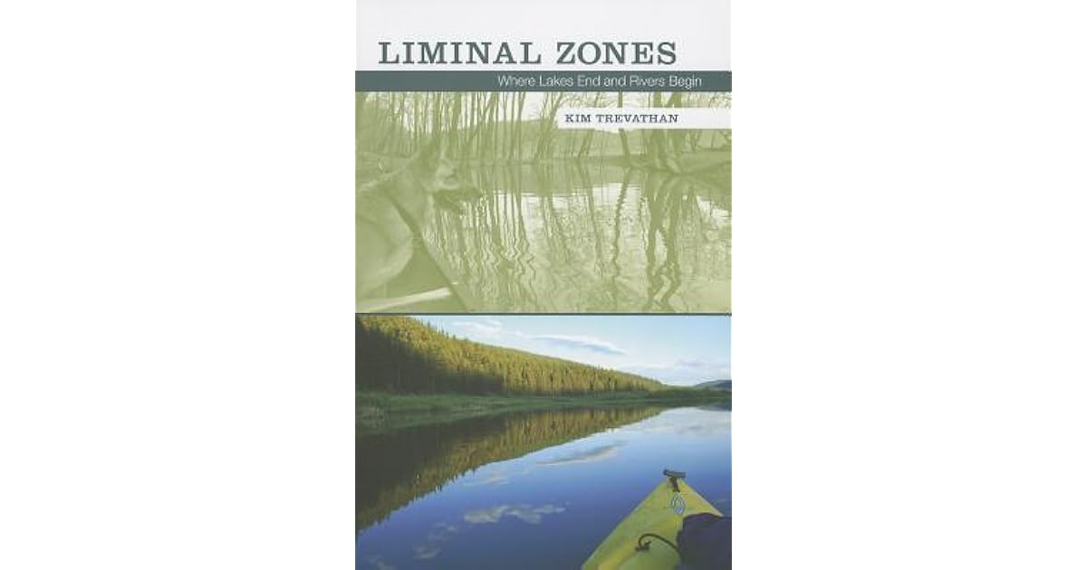 Liminal Zones: Where Lakes End and Rivers Begin by Kim Trevathan