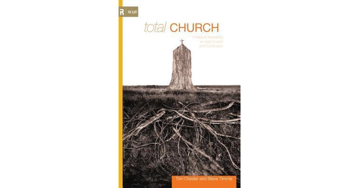 Total Church: A Radical Reshaping Around Gospel and Community by Tim ...