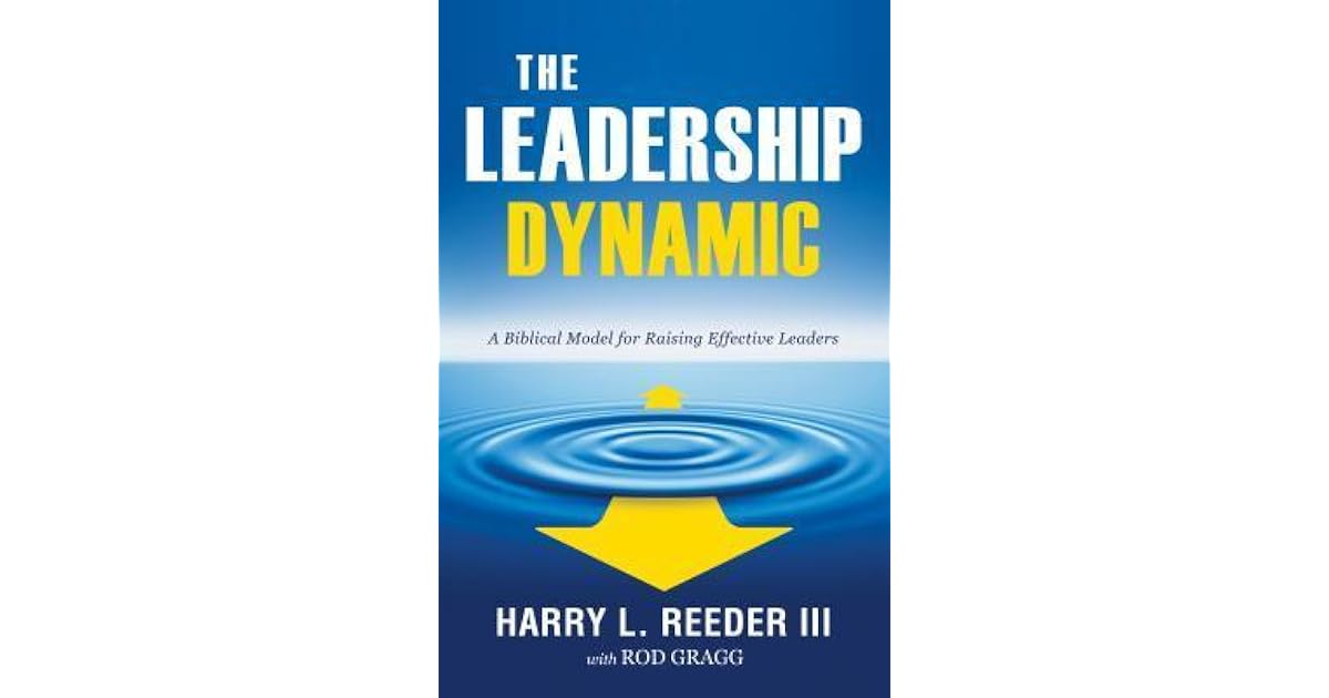 The Leadership Dynamic: A Biblical Model For Raising Effective Leaders ...