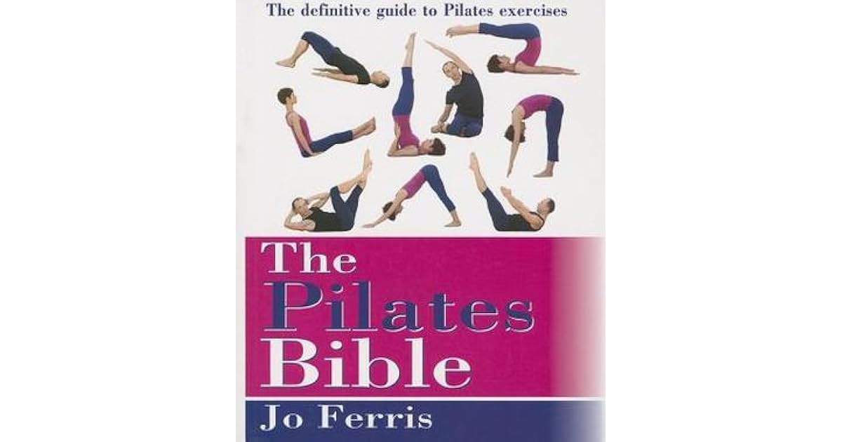 The Pilates Bible: The Definitive Guide to Pilates Excercise by Jo Ferris