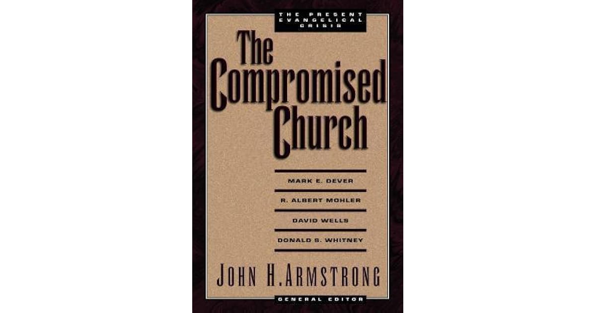 The Compromised Church by John H. Armstrong