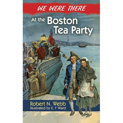 We Were There at the Boston Tea Party by Robert N. Webb — Reviews ...