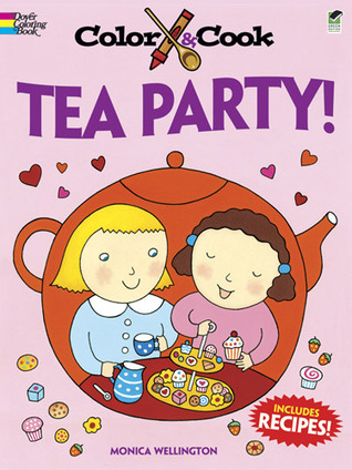 DOWNLOAD NOW Color Cook TEA PARTY! (Author Monica Wellington) : dasdaw