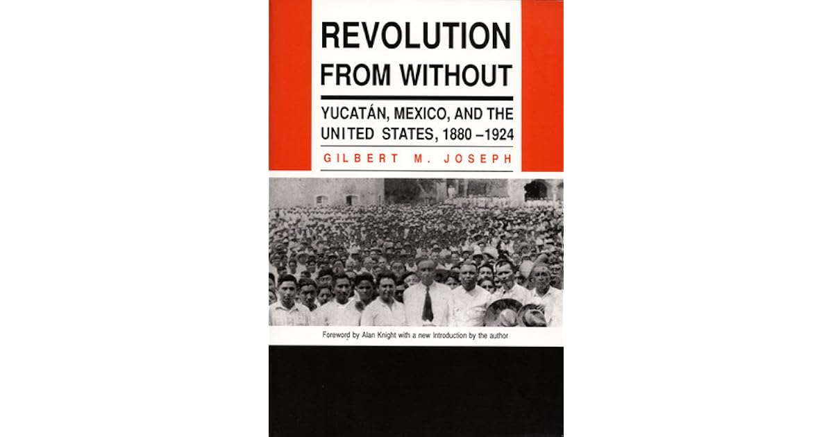 Revolution from Without: Yucatan, Mexico, and the United States, 1880 ...