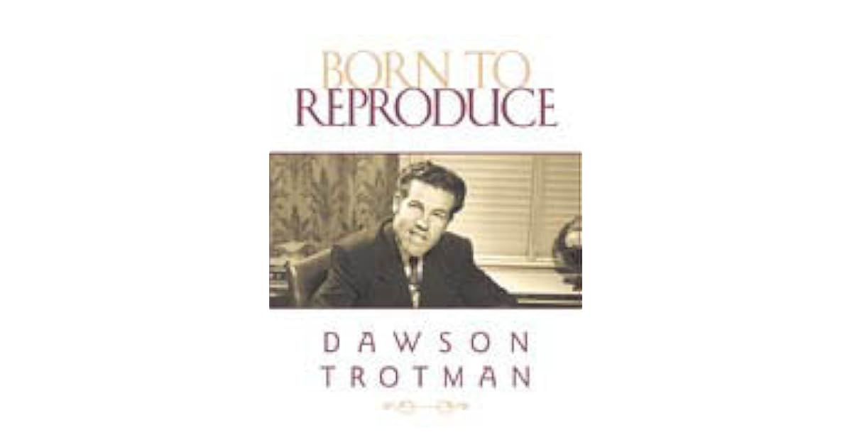Born To Reproduce by Dawson Trotman