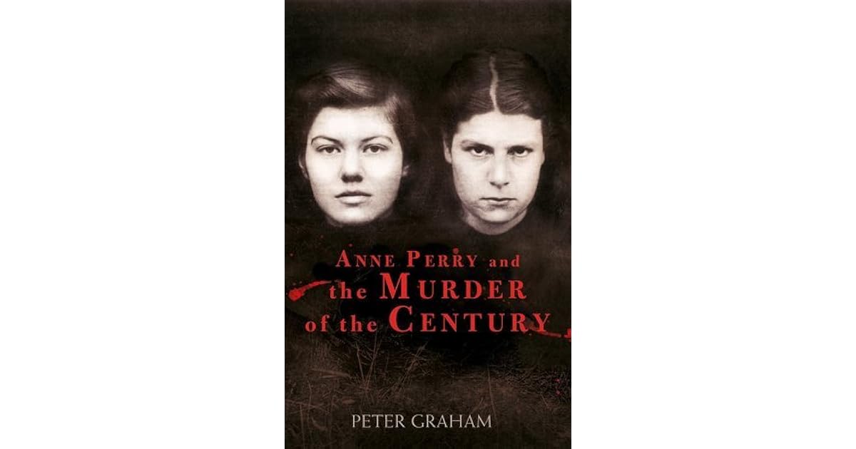 Anne Perry and the Murder of the Century by Peter Graham
