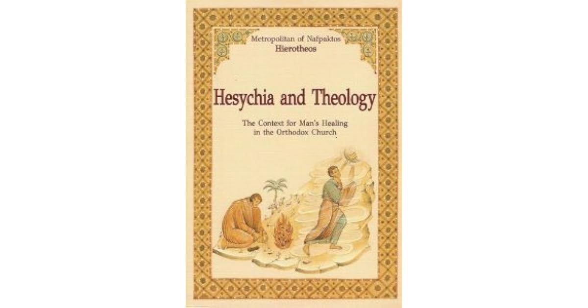 Hesychia and Theology: The Context of Man's Healing in the Orthodox ...