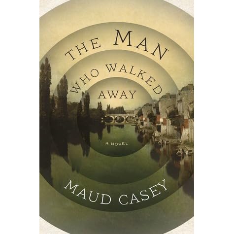 The Man Who Walked Away by Maud Casey — Reviews, Discussion, Bookclubs ...