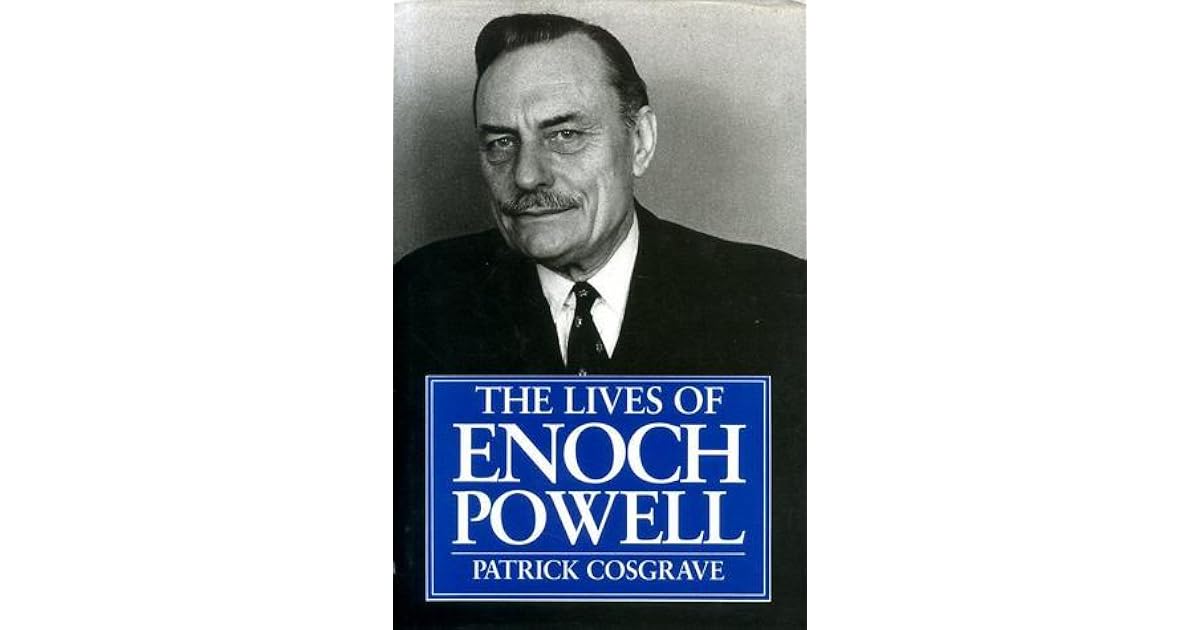 The Lives of Enoch Powell by Patrick Cosgrave