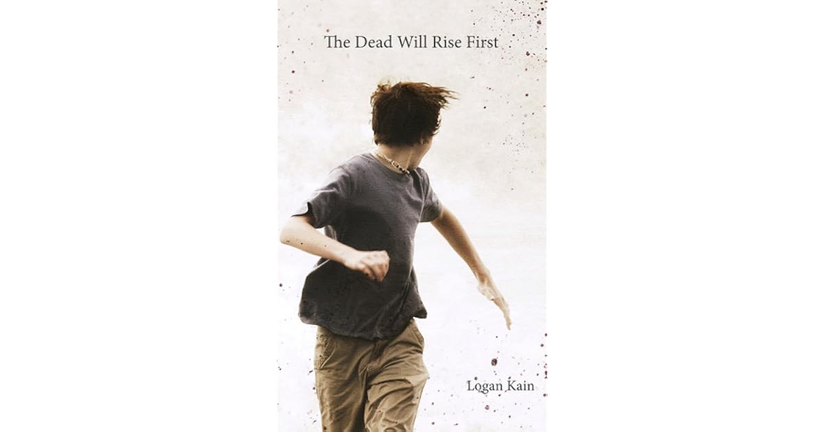 The Dead Will Rise First by Logan Kain