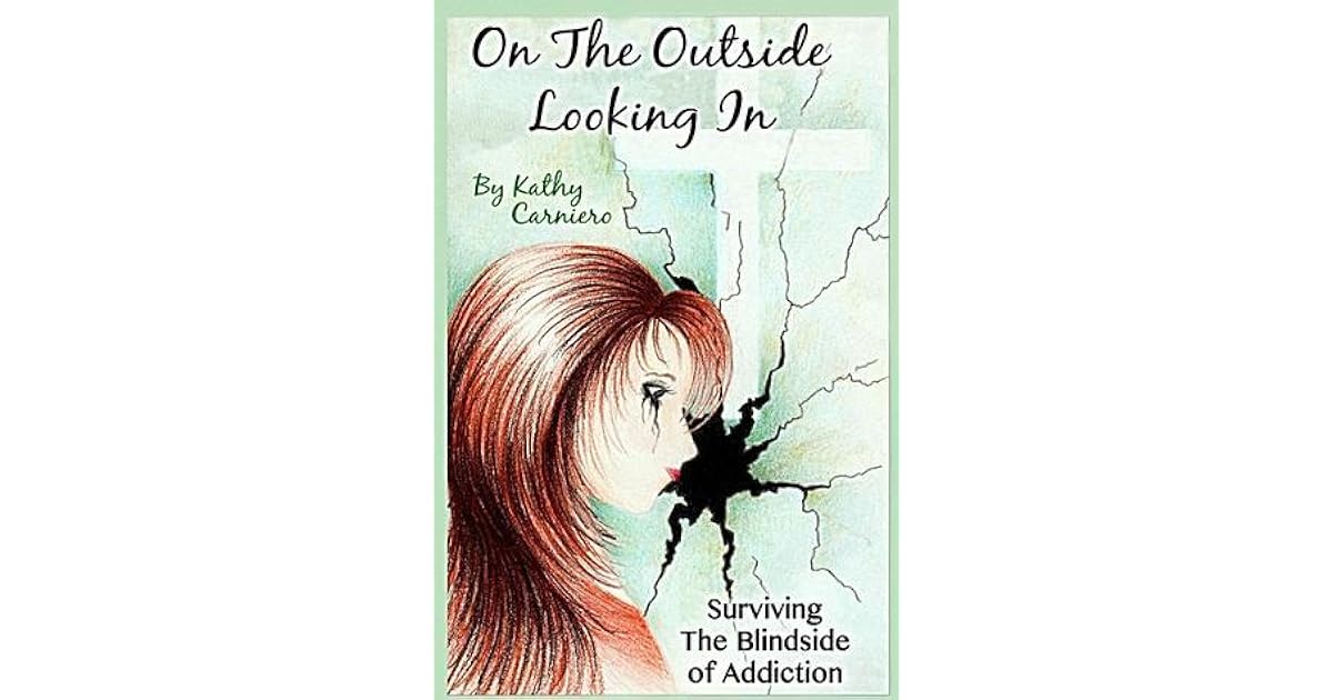 On The Outside Looking In-Surviving the Blindside of Addiction by Kathy ...