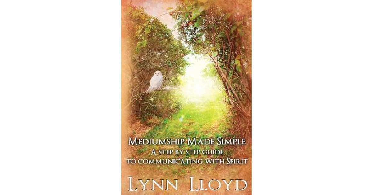 Mediumship Made Simple: A Step by Step Guide to Connecting with Spirit by Lynn Lloyd