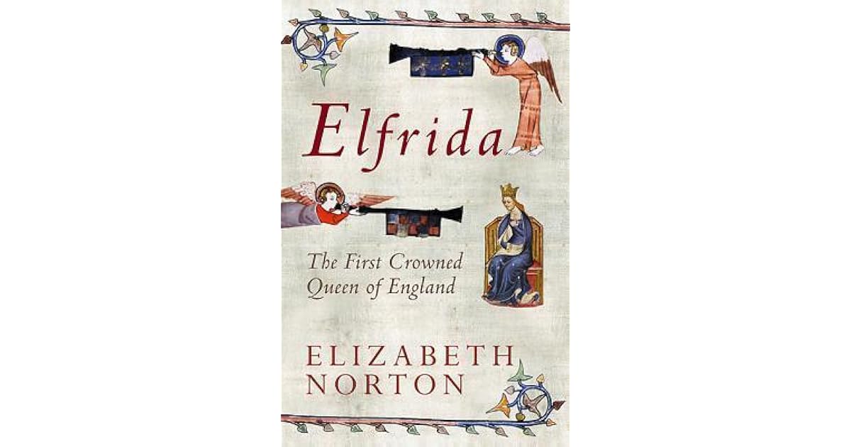 Elfrida: The First Crowned Queen of England by Elizabeth Norton