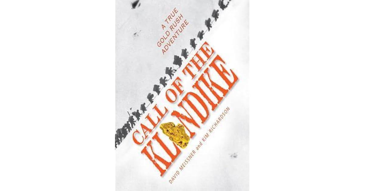 Call of the Klondike: A True Gold Rush Adventure by David Meissner