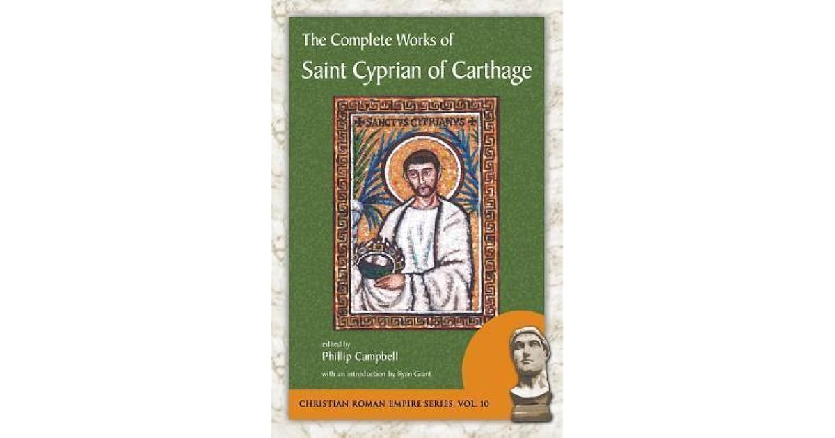 The Complete Works of Saint Cyprian of Carthage by Cyprian