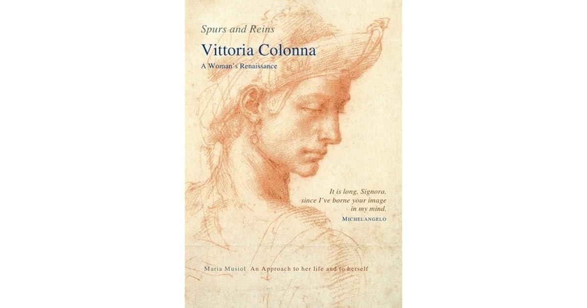 Vittoria Colonna: A Woman's Renaissance; An Approach to Her Life and to ...