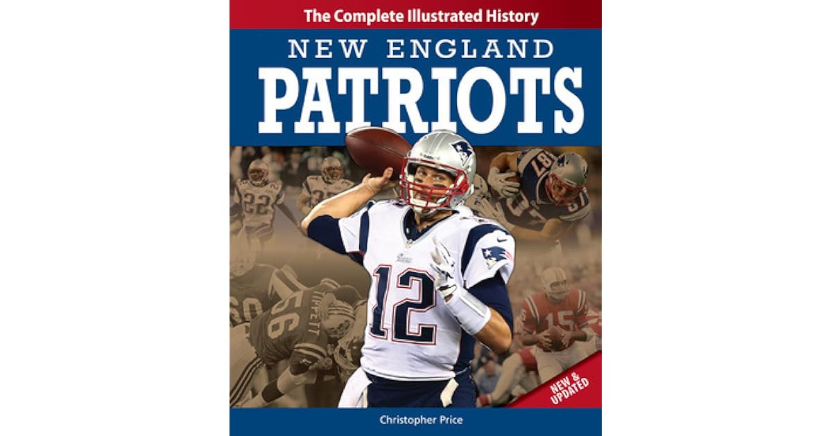 New England Patriots: The Complete Illustrated History by Christopher Price