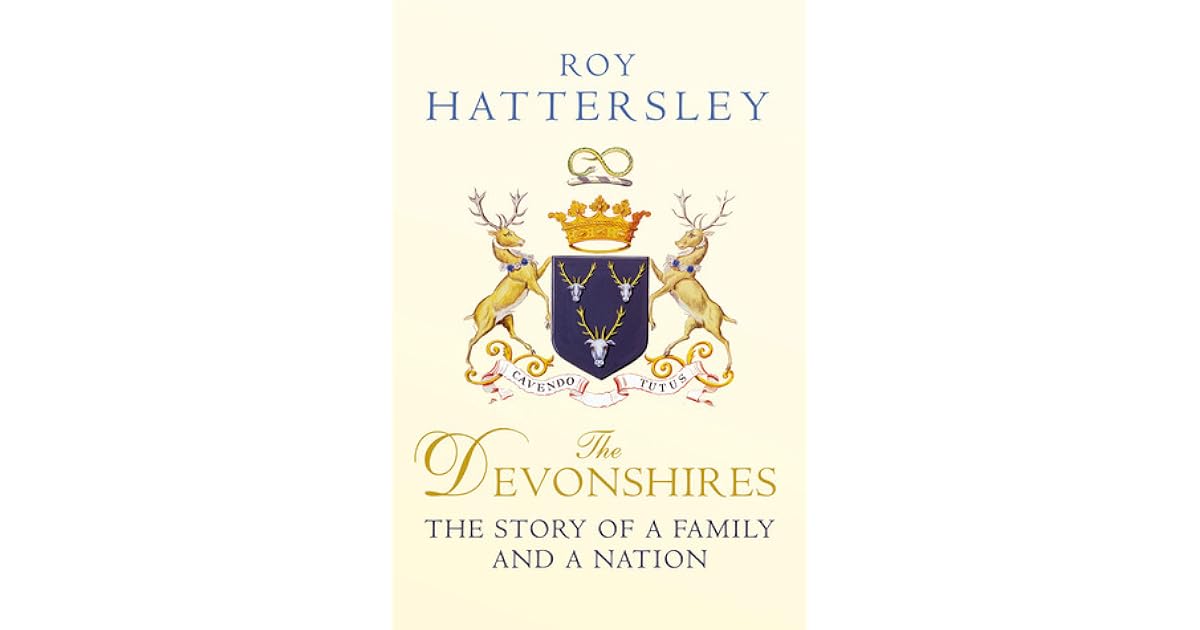 The Devonshires: The Story of a Family and a Nation by Roy Hattersley