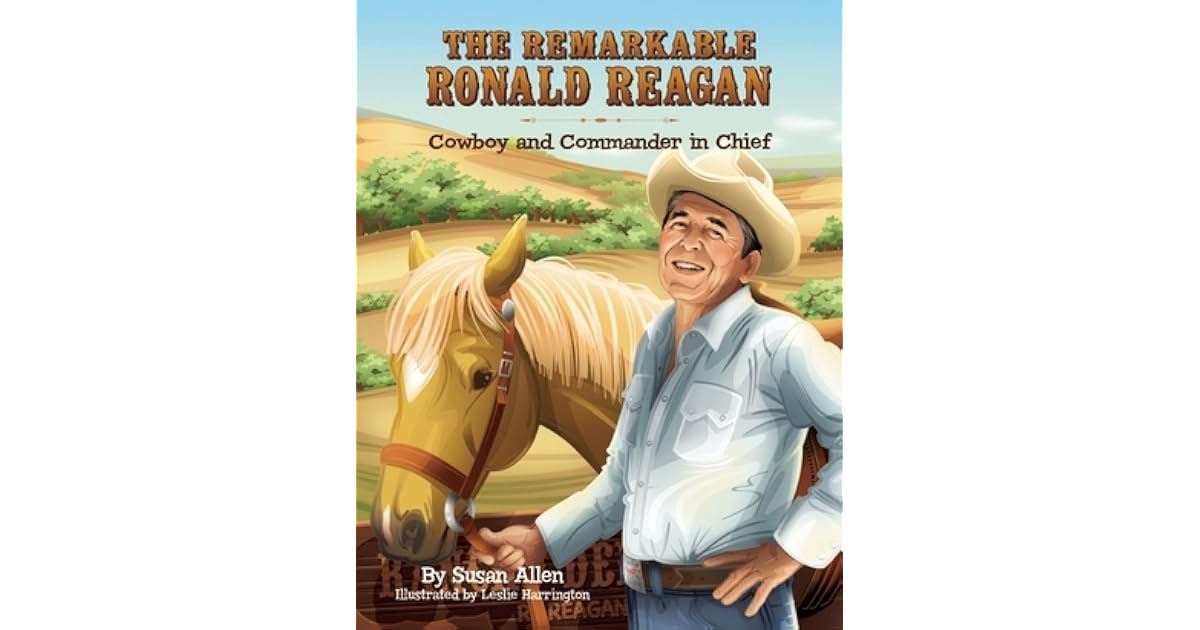 The Remarkable Ronald Reagan: Cowboy and Commander in Chief by Susan Allen