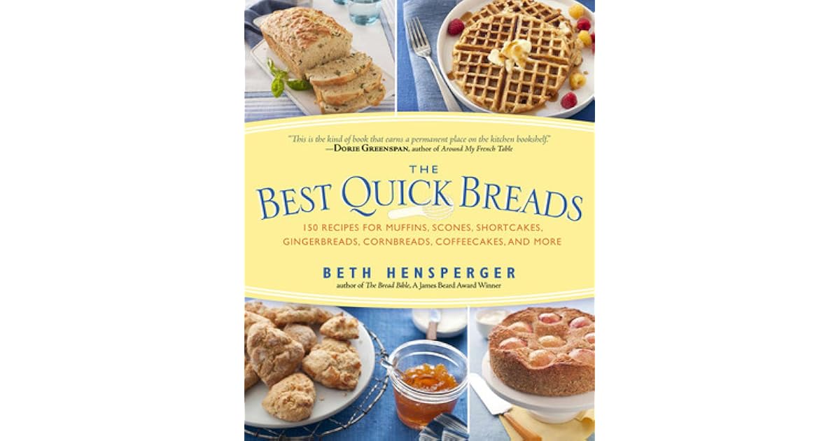 The Best Quick Breads: 150 Recipes for Muffins, Scones, Shortcakes ...