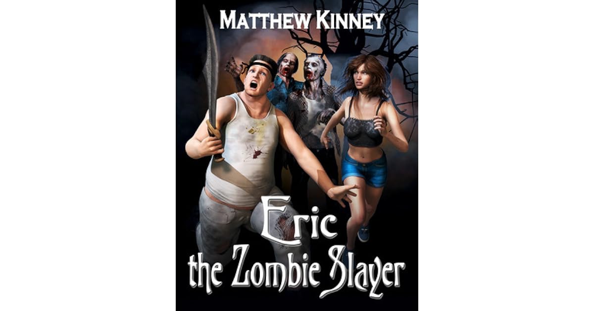 Eric the Zombie Slayer by Matthew Kinney