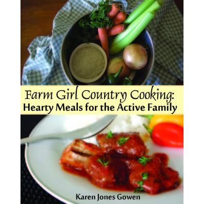 Farm Girl Country Cooking: Hearty Meals for the Active Family by Karen ...