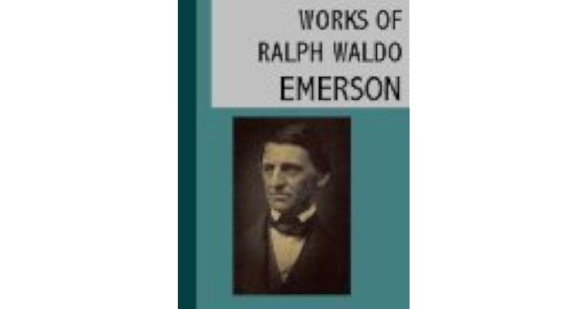 The Complete Works of Ralph Waldo Emerson by Ralph Waldo Emerson