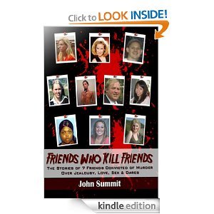 Friends Who Kill Friends: The Stories of 7 Friends Convicted of Murder ...